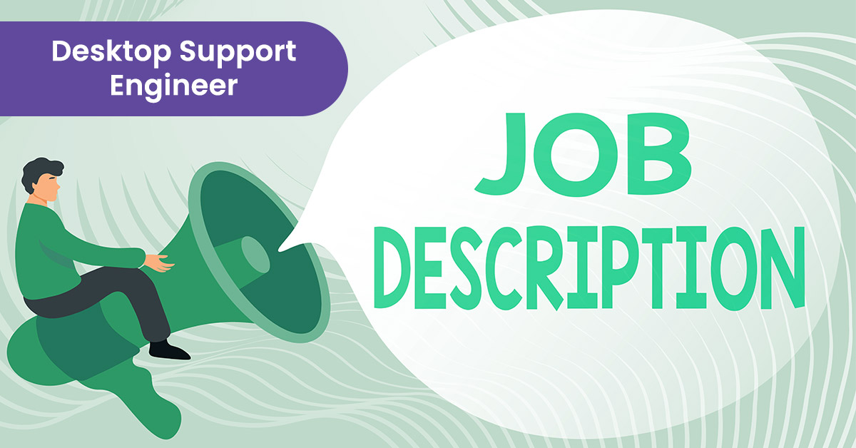 Desktop Support Engineer Job Description: Role & Responsibilities [2024]