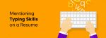 Typing Skills: How to Include Them on a Resume [Templates & Examples]