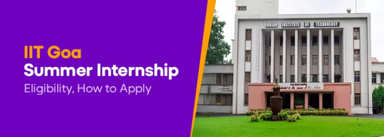 IIT Goa Summer Internship 2025: How to Apply, Eligibility, Dates