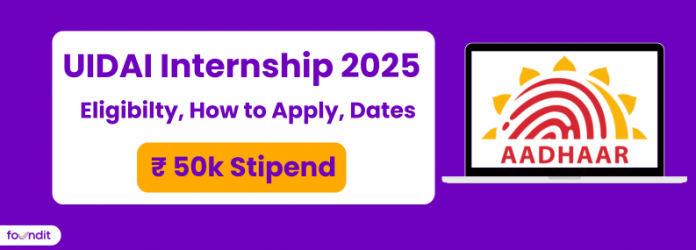 UIDAI Internship 2025: Eligibility, How to Apply, Dates [₹50k Stipend]